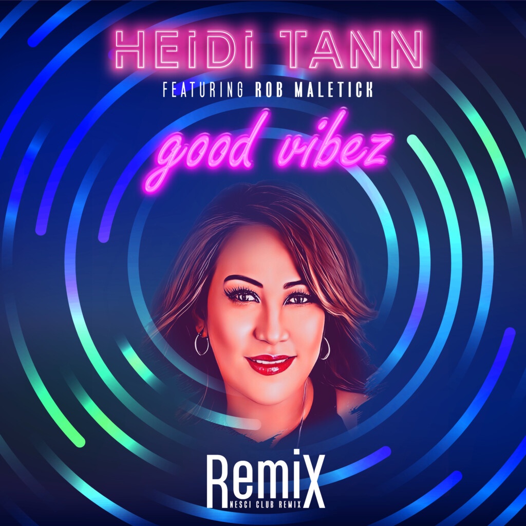 HEIDI TANN RETURNS WITH A NESCI CLUB REMIX TO HER HIT SINGLE “GOOD ...
