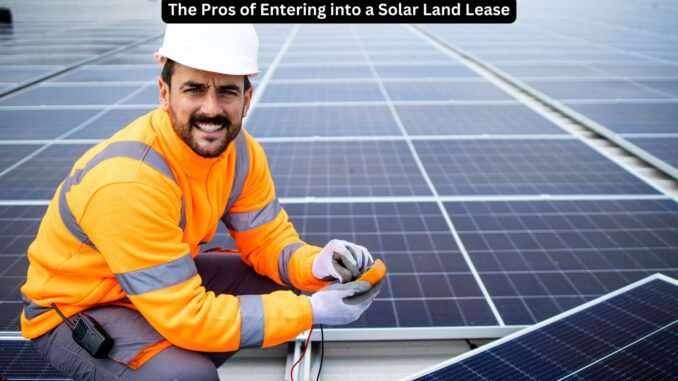 The Pros of Entering into a Solar Land Lease