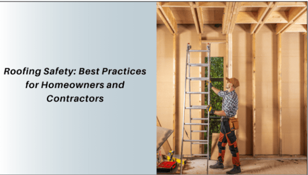 Roofing Safety: Best Practices for Homeowners and Contractors