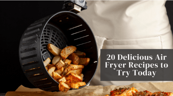 20 Delicious Air Fryer Recipes to Try Today