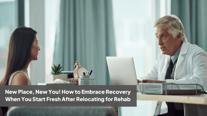 New Place, New You! How to Embrace Recovery When You Start Fresh After ...