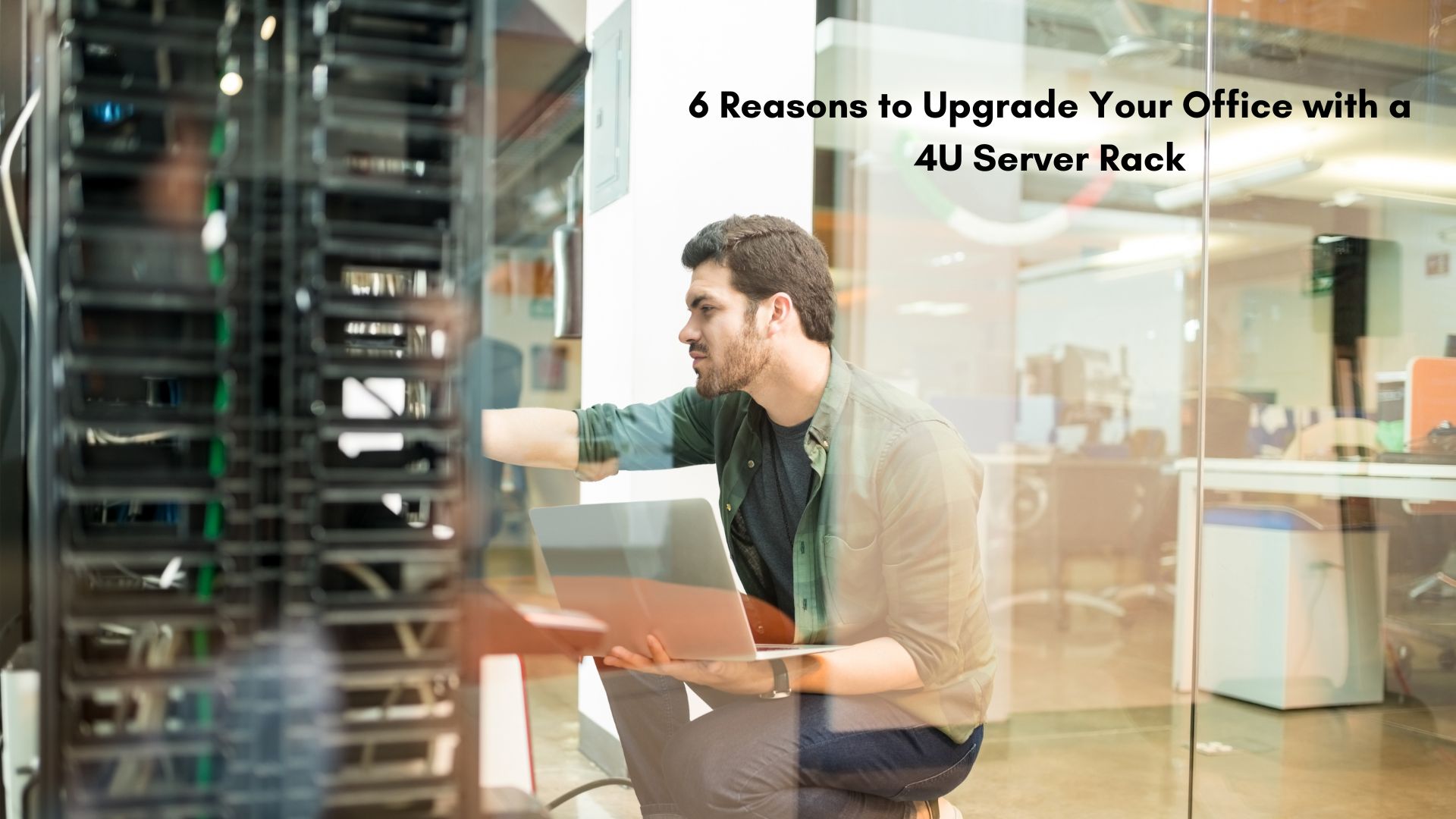 6 Reasons to Upgrade Your Office with a 4U Server Rack